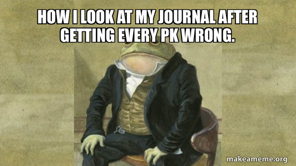 How I look at my journal after getting every Pk wrong. - Colonel Toad ...