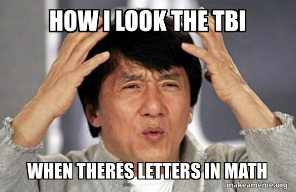 How i look the TBI when theres letters in math - Jackie Chan Why? Meme ...