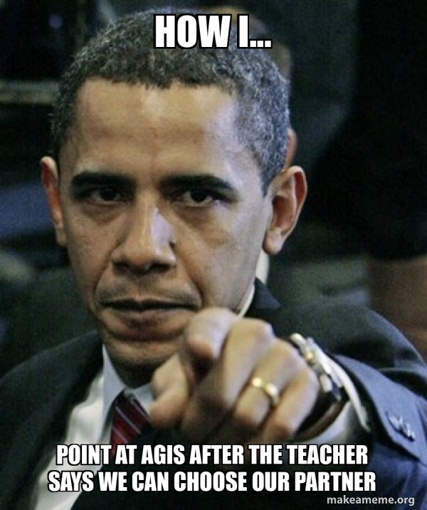 How I... Point at Agis after the teacher says we can choose our partner ...