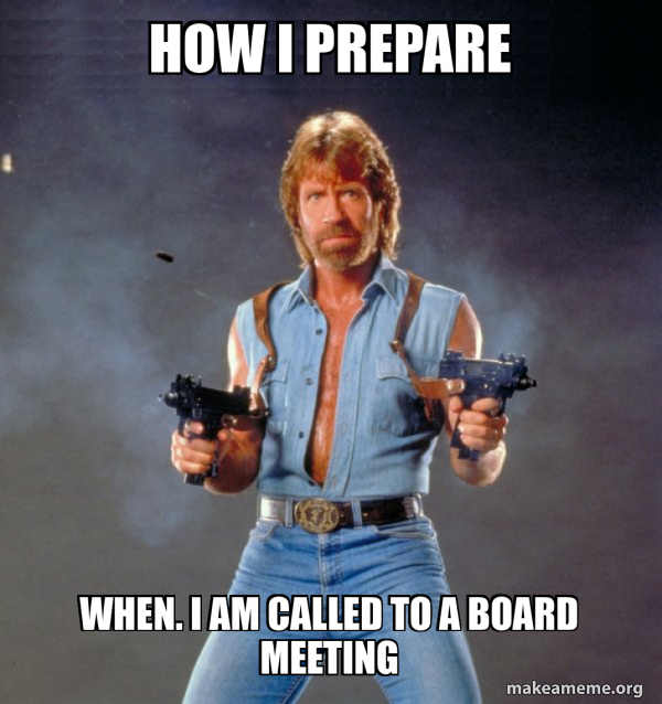 How I Prepare When. I am Called to a Board Meeting - Chuck Norris Meme ...