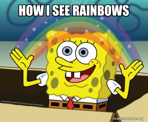 How I see rainbows - Rainbow SpongeBob Meme Generator
