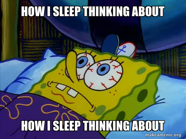 how i sleep thinking about how i sleep thinking about Meme Generator