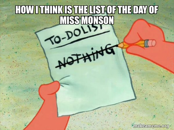 how i think is the list of the day of miss monson - TO-DO List Meme ...