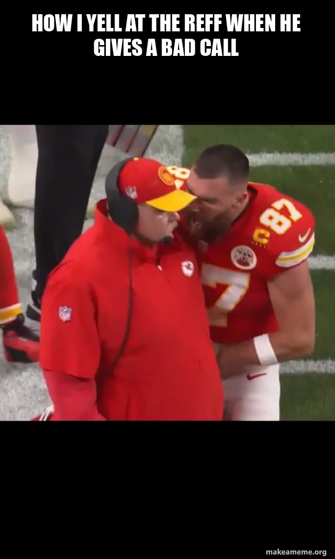 how I yell at the reff when he gives a bad call - Travis Kelce and ...