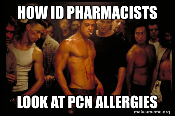 How ID Pharmacists Look at PCN allergies - Fight Club Meme Generator