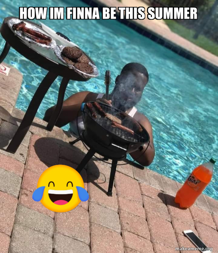 how im finna be this summer Meme Generator