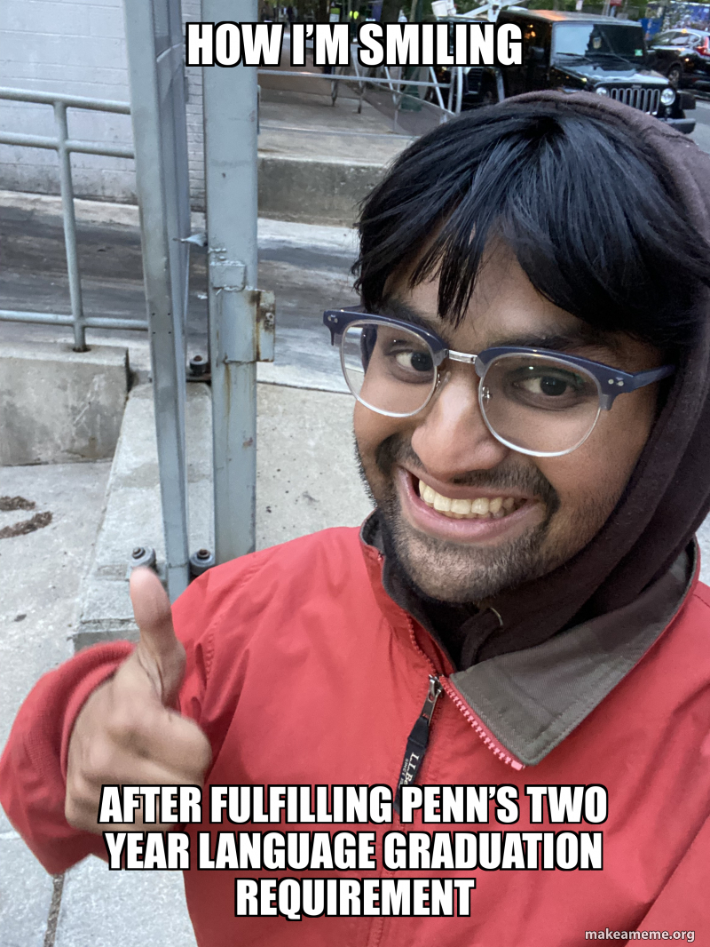 How i’m smiling After fulfilling penn’s Two year language graduation requirement Meme Generator