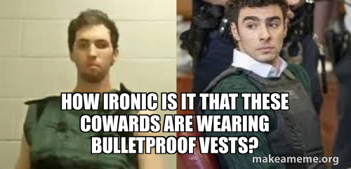 how ironic is it that these cowards are wearing bulletproof vests? Meme ...