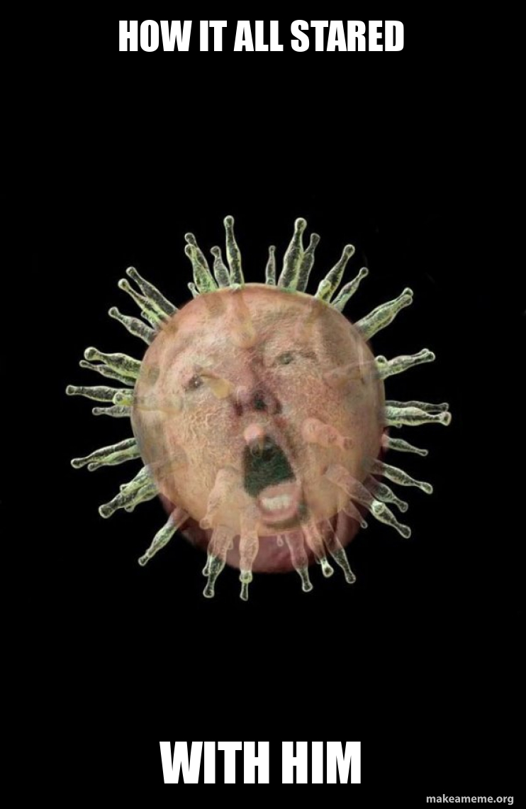 How it all stared with him - Trumpvirus TrumpPandemic Meme Generator