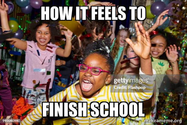 how it feels to finish school Meme Generator