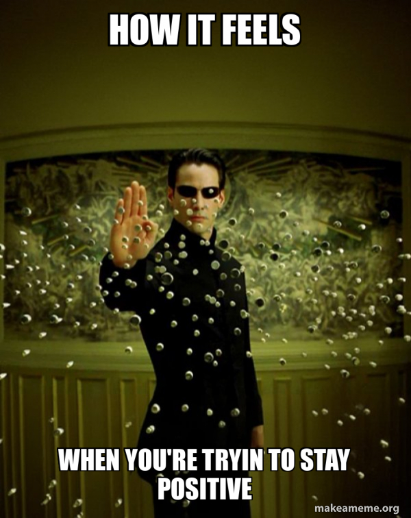 How it feels When you're tryin to stay positive - Neo Stopping Bullets ...