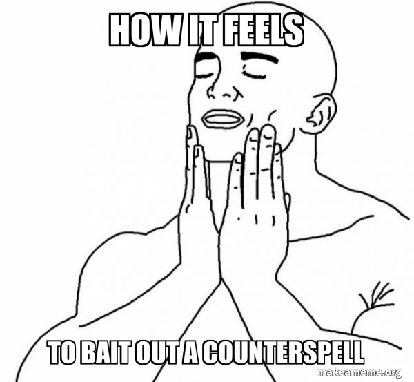 How it feels To bait out a counterspell - Feels Good Meme Generator