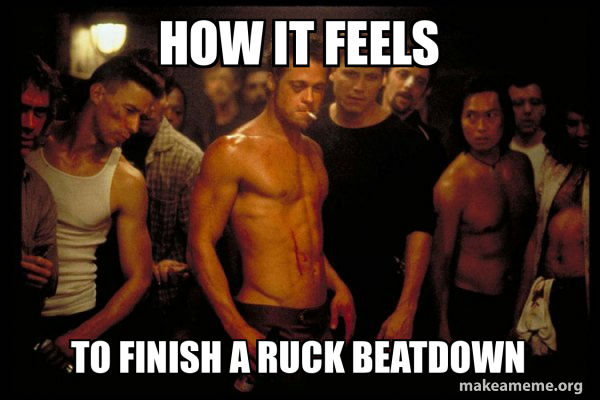 How it feels to finish a Ruck Beatdown - Fight Club Meme Generator