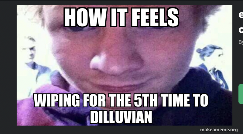 how it feels wiping for the 5th time to dilluvian Meme Generator