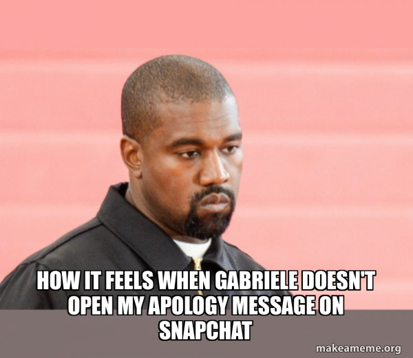How it feels when Gabriele doesn't open my apology message on Snapchat ...