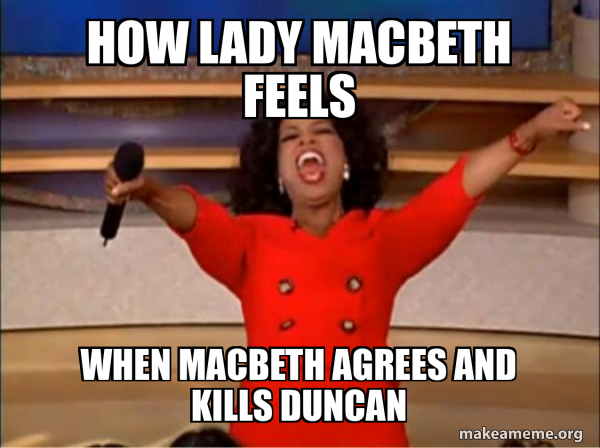 HOW LADY MACBETH FEELS WHEN MACBETH AGREES AND KILLS DUNCAN - Oprah ...