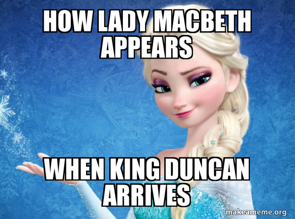 How Lady Macbeth appears when King Duncan arrives - Elsa from Frozen ...