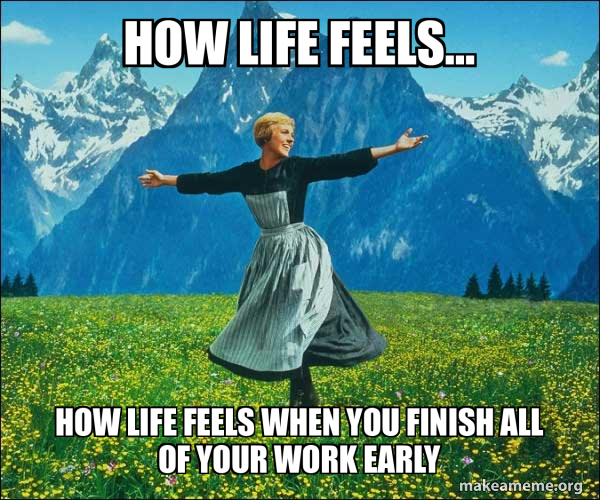 How life feels… How life feels when you finish all of your work early ...
