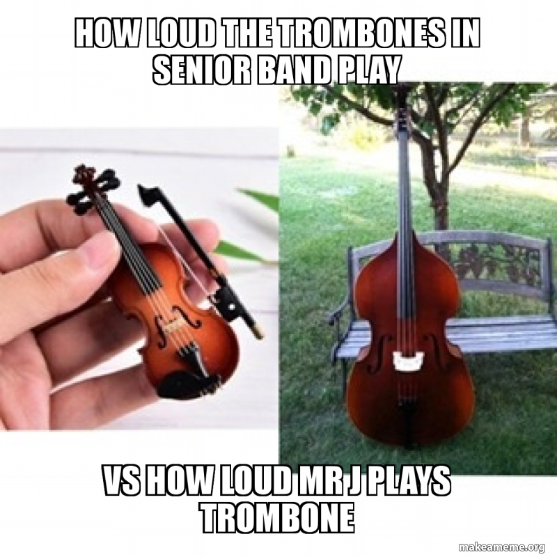 how loud the trombones in senior band play vs how loud mr j plays ...