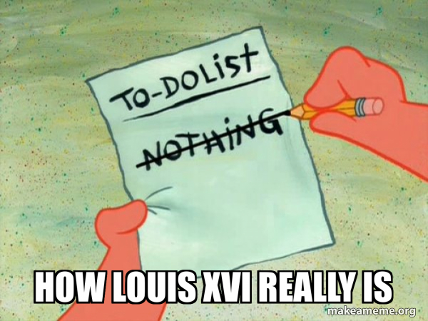 How louis XVI really is - TO-DO List Meme Generator
