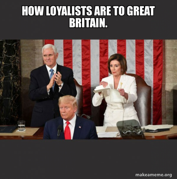 How loyalists are to Great Britain. - Nancy Pelosi ripping Trump's ...