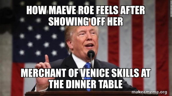 How Maeve Roe feels after showing off her merchant of Venice skills at ...