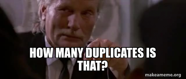 how many duplicates is that? Meme Generator