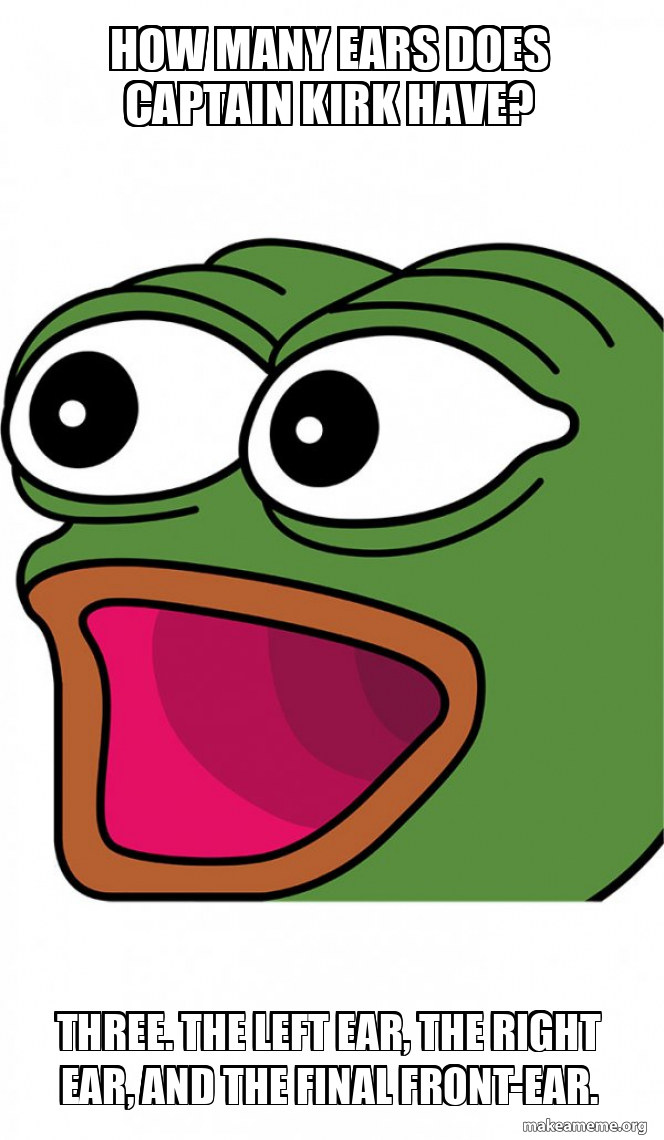 How many ears does Captain Kirk have? Three. The left ear, the right ...