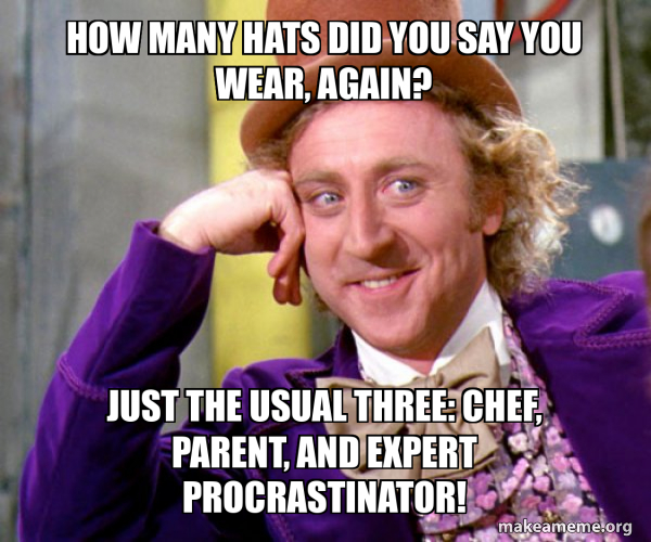 How many hats did you say you wear, again? Just the usual three: chef ...