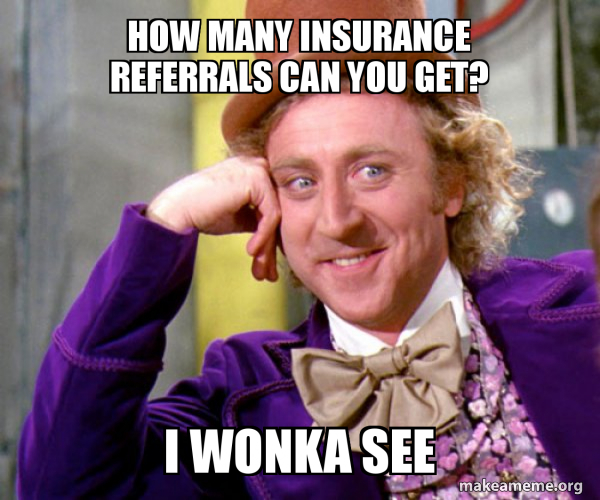 How Many Insurance ReFerrals Can You Get? I WONKA SEE - Willy Wonka ...