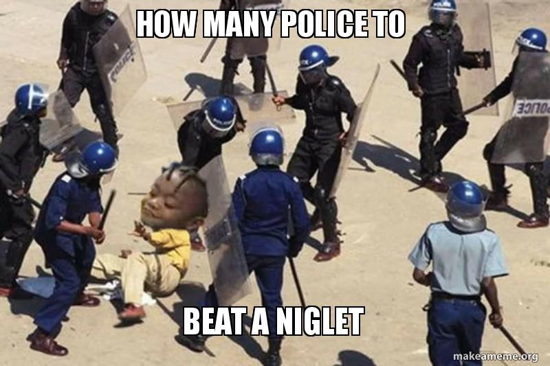 How many police to Beat a niglet Meme Generator