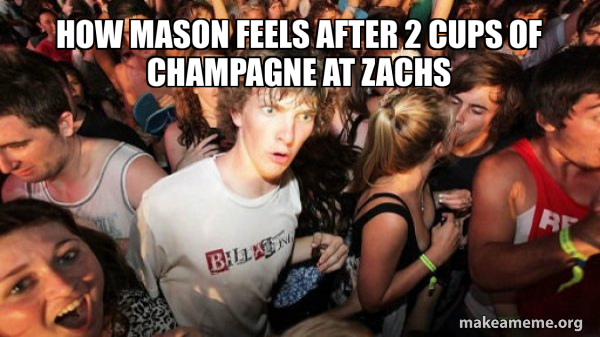 how mason feels after 2 cups of champagne at zachs - Sudden Clarity ...