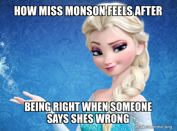 how miss monson feels after being right when someone says shes wrong ...