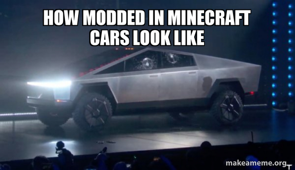 how modded in minecraft cars look like - Tesla Truck Meme Generator