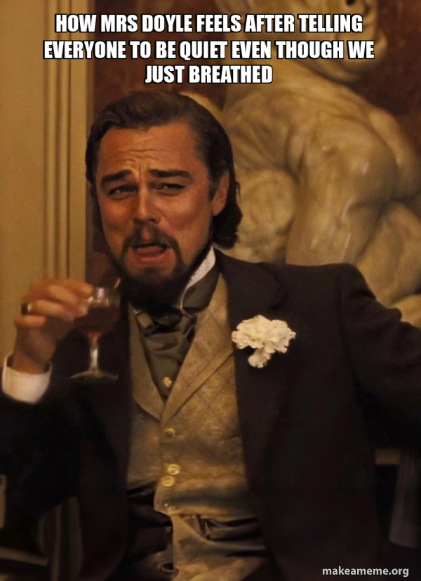 How mrs Doyle feels after telling everyone to be quiet even though we ...