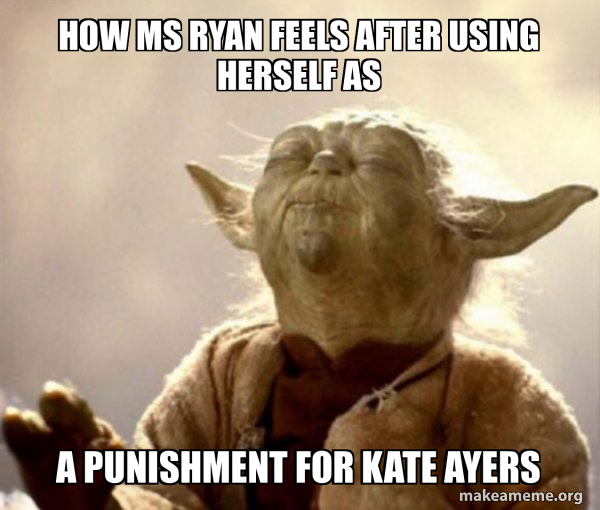 How ms Ryan feels after using herself as A punishment for Kate Ayers ...