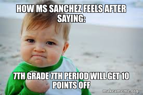 how ms sanchez feels after saying: 7th grade 7th period will get 10 ...