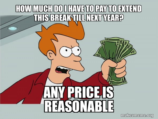 How much do I have to pay to extend this break till next year? Any ...