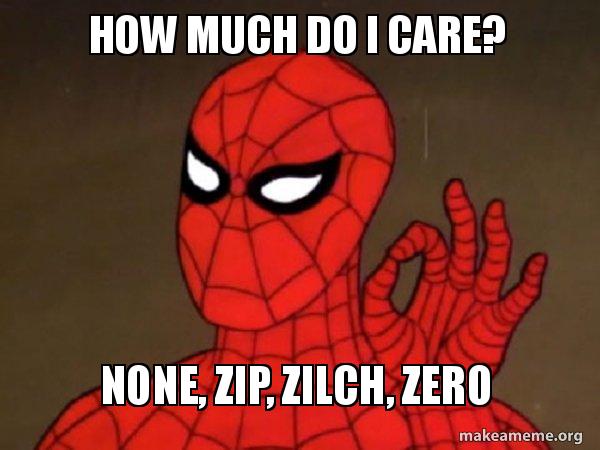 How Much Do I care? None, Zip, Zilch, zero - Spiderman - Care factor ...