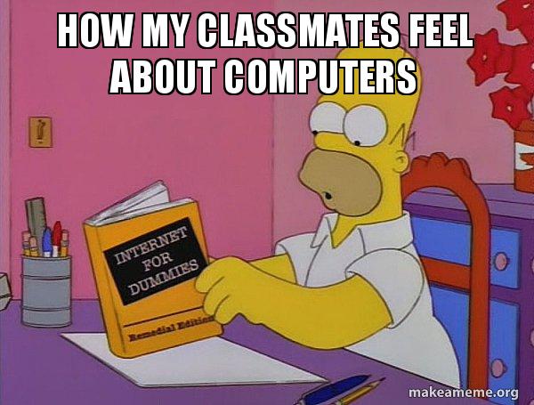 How my classmates feel about computers - Internets Homer Meme Generator