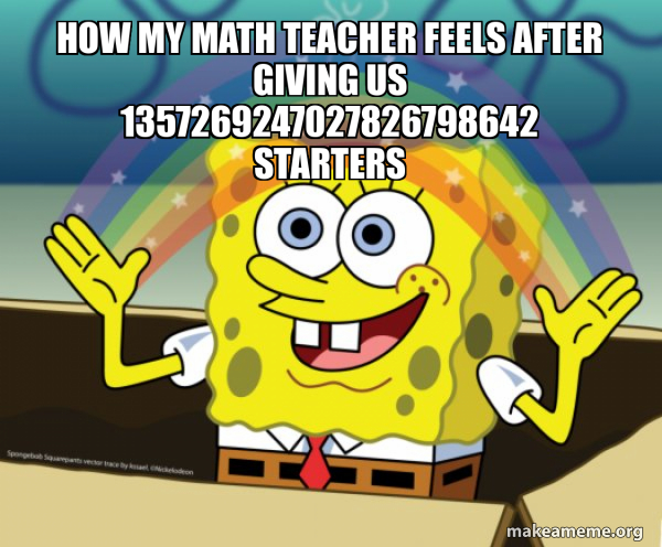 how my math teacher feels after giving us 1357269247027826798642 ...