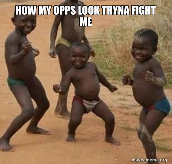 how my opps look tryna fight me - Dancing Black Kids Meme Generator