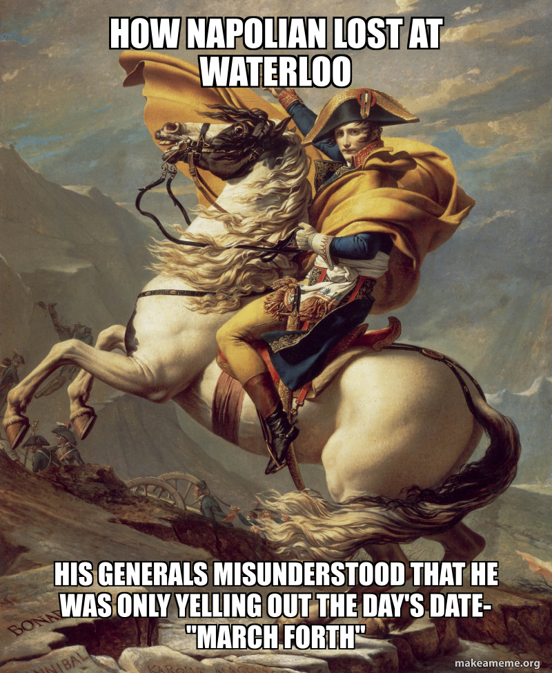 How Napolian lost at waterloo His generals misunderstood that he was ...