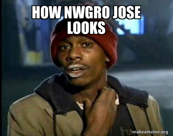 how nwgro jose looks - Dave Chappelle Junkie Y'all Got Anymore of Meme ...