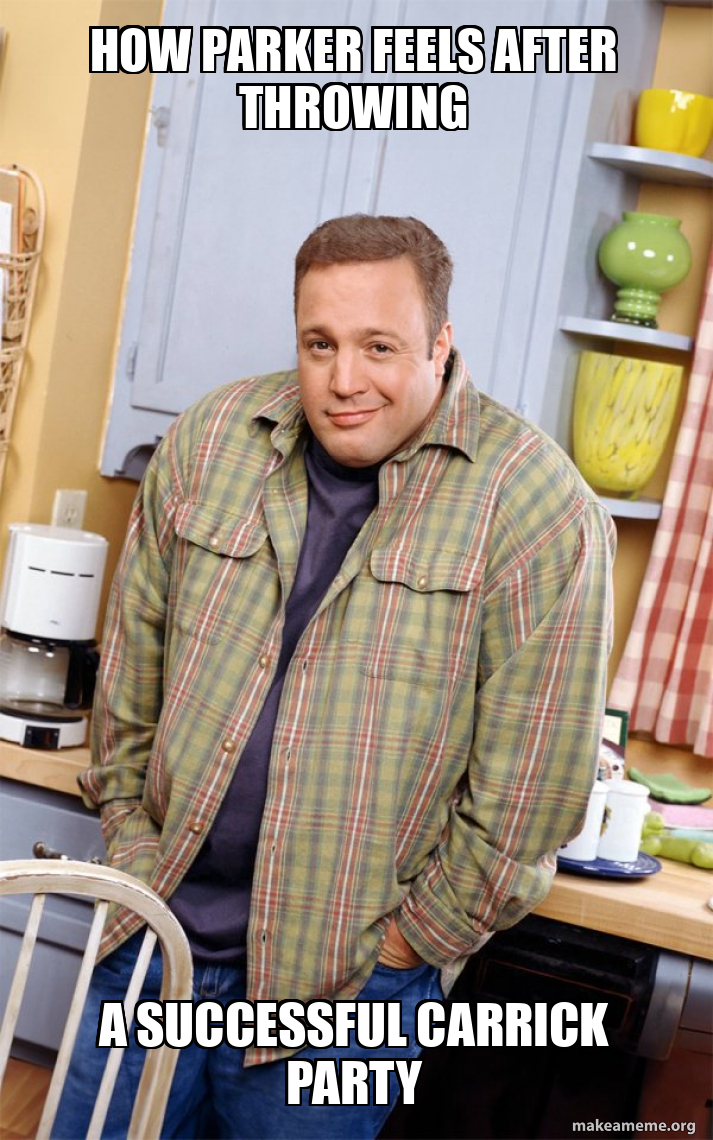 How parker feels after throwing a successful carrick party - Kevin ...