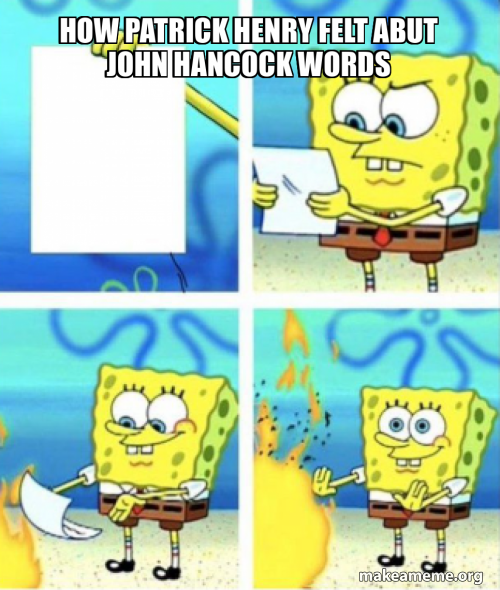 how patrick henry felt abut John hancock words Meme Generator