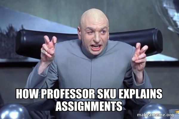 How professor sku explains assignments - Dr Evil Austin Powers Meme ...