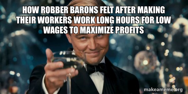 How robber barons felt after making their workers work long hours for ...