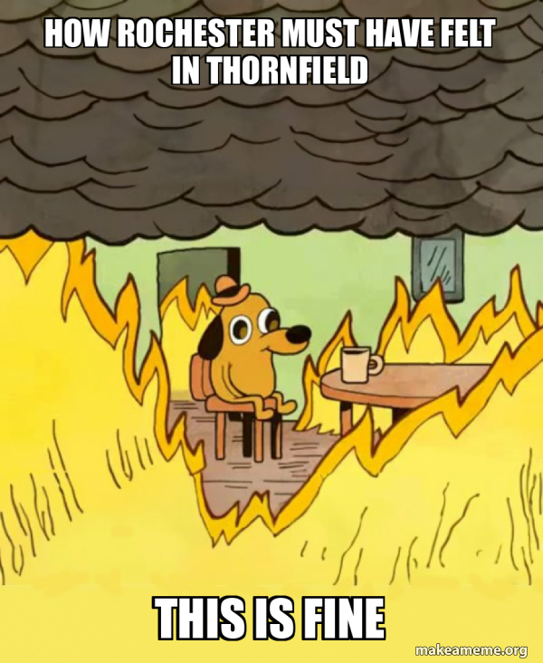 How Rochester must have felt in Thornfield This Is Fine - This Is Fine ...