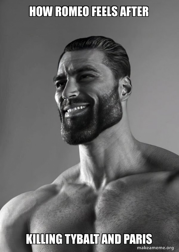 How Romeo feels after killing tybalt and paris - Gigachad Meme Generator